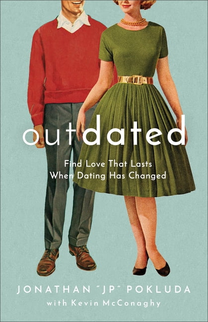 Outdated: Find Love That Lasts When Dating Has Changed, (Paperback ...