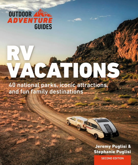 Outdoor Adventure Guide RV Vacations: Explore National Parks, Iconic ...
