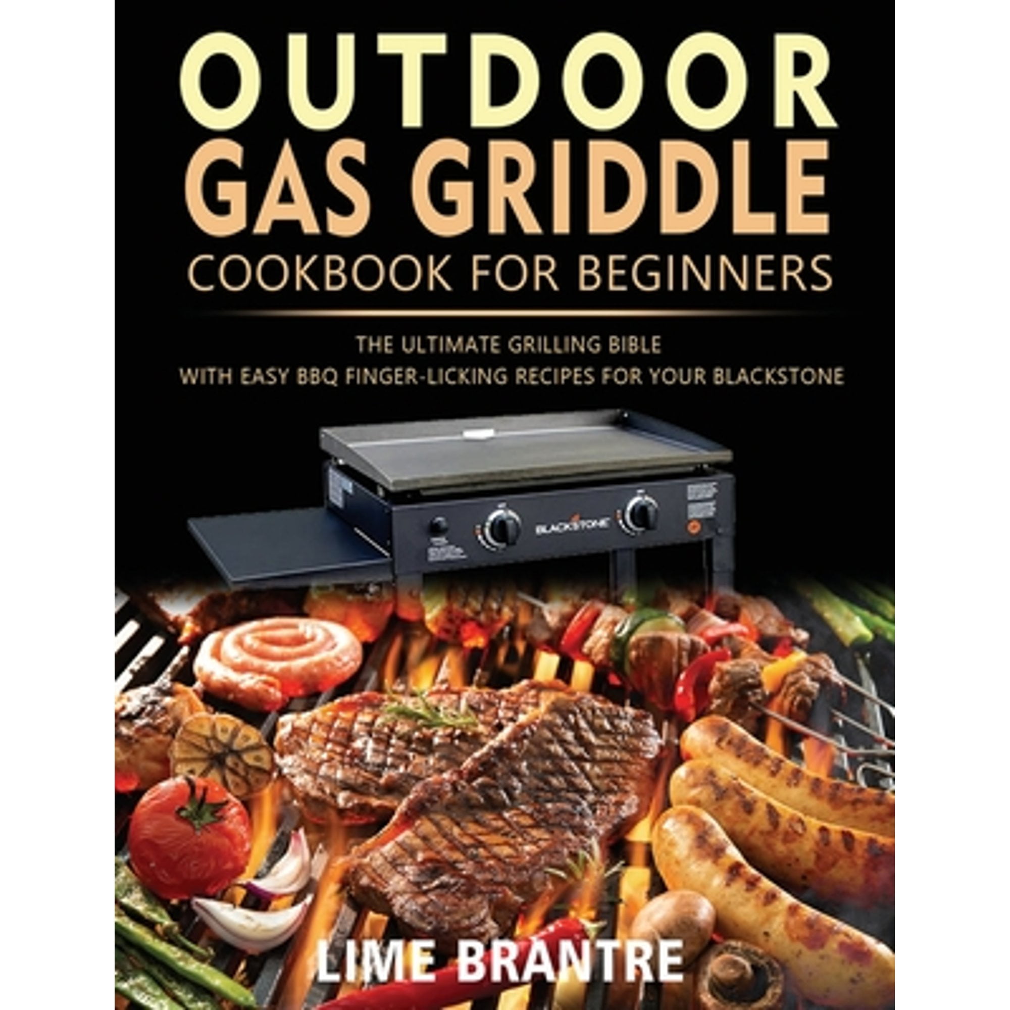 Outdoor Gas Griddle Cookbook for Beginners: The Ultimate Grilling Bible with Easy BBQ Finger ...