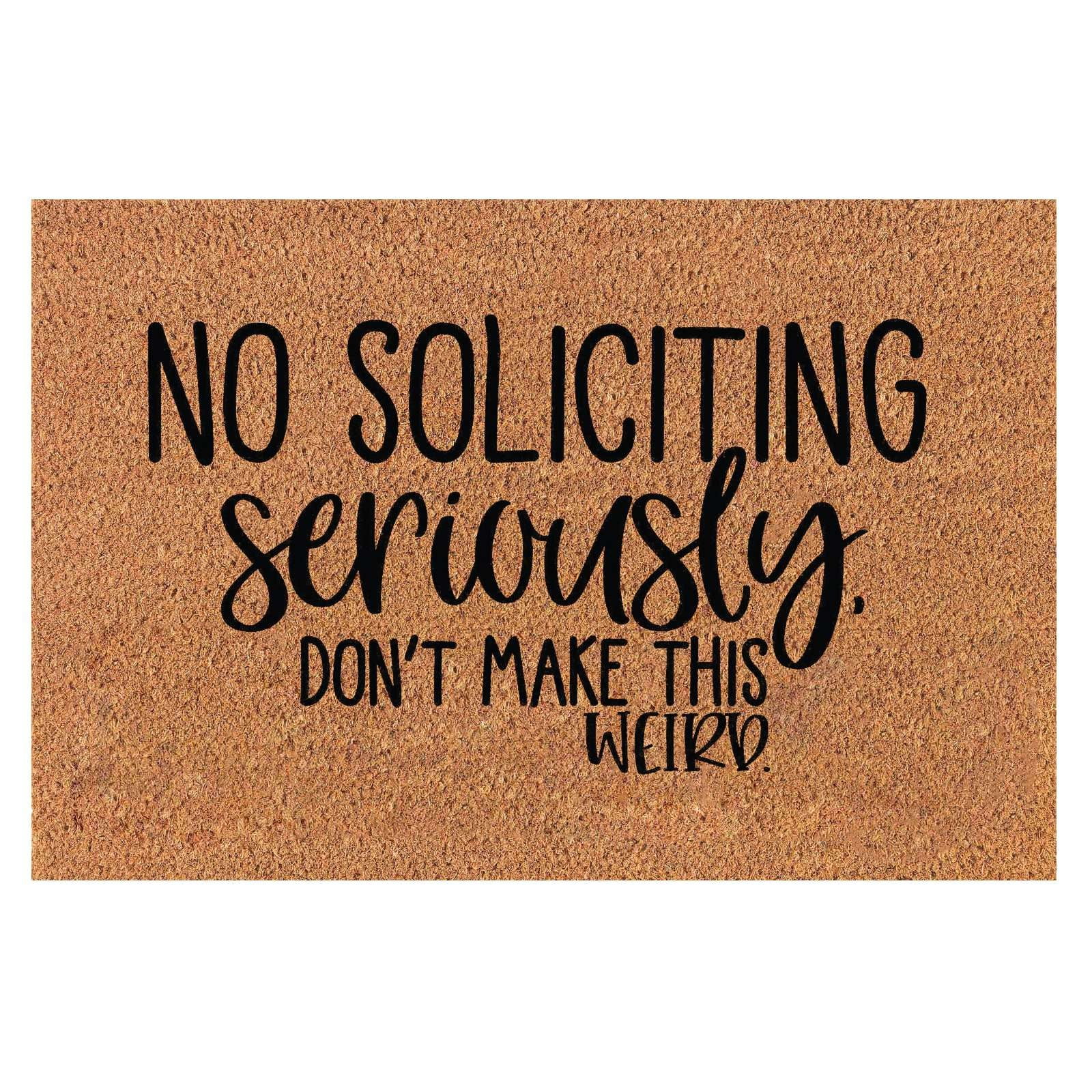 Outdoor Welcome Mat Fun Slogan Mat No Soliciting Seriously ,Don'T Make ...