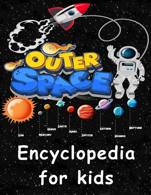 Outer Space encyclopedia for kids: Get ready to explore the Space as ...