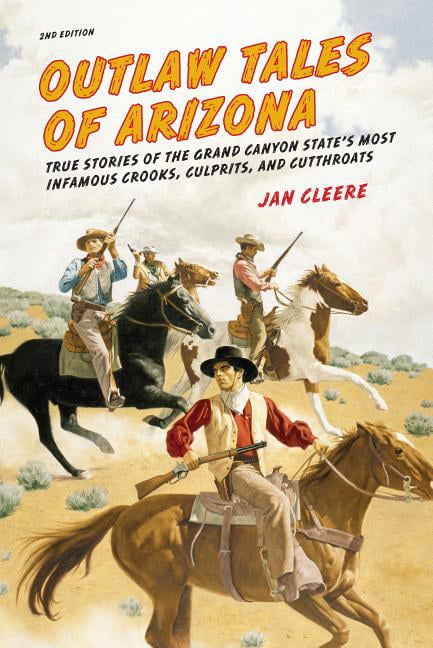 Outlaw Tales: Outlaw Tales of Arizona : True Stories Of The Grand ...