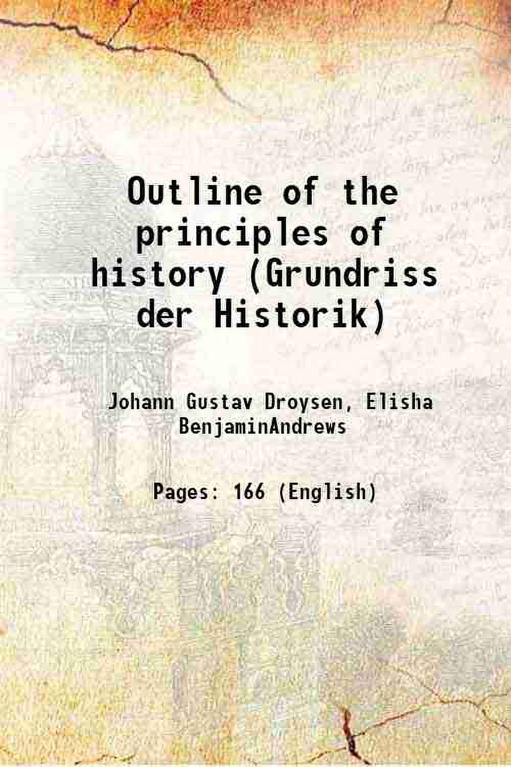 Outline of the principles of history (Grundriss der Historik) 1893 ...