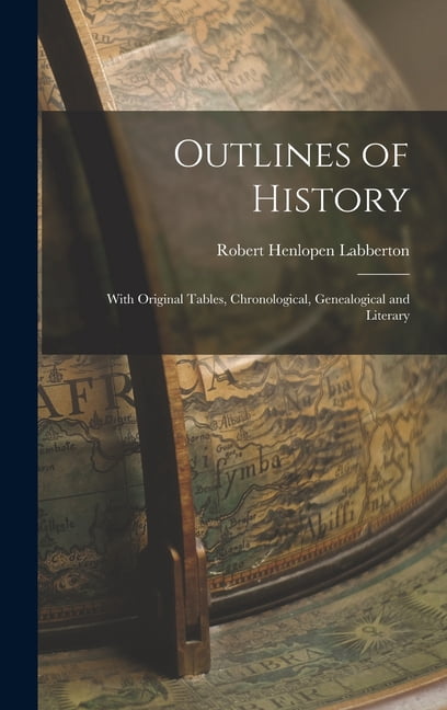 Outlines of History: With Original Tables, Chronological, Genealogical ...