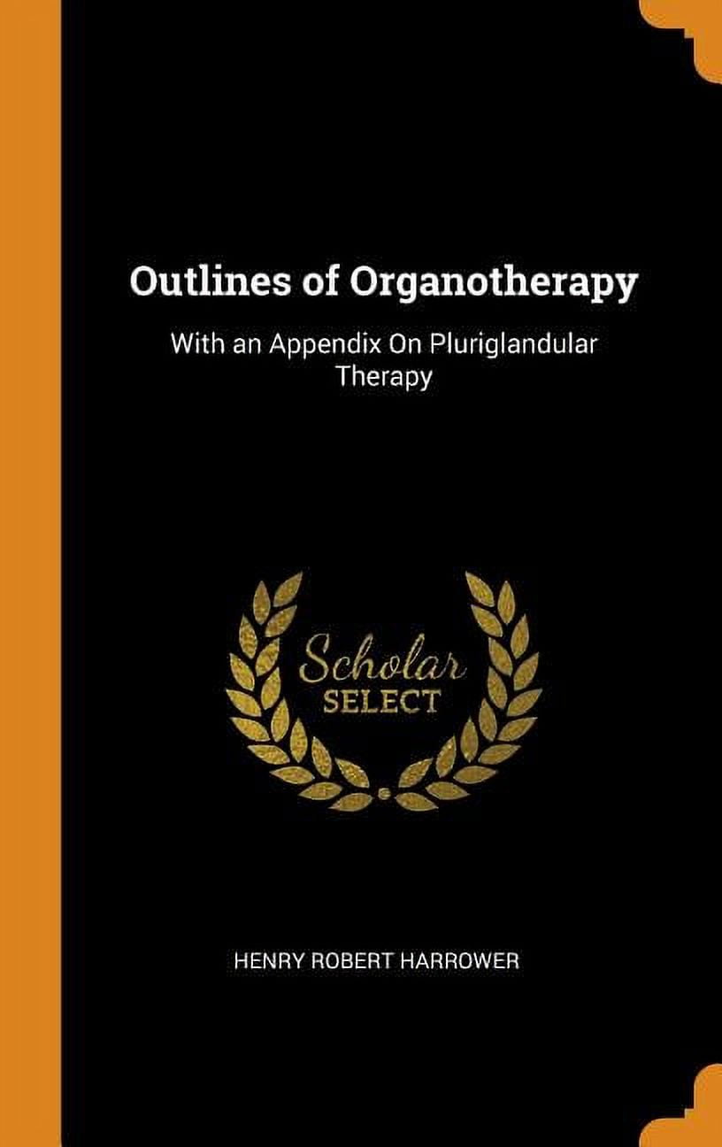 Outlines of Organotherapy : With an Appendix on Pluriglandular Therapy ...