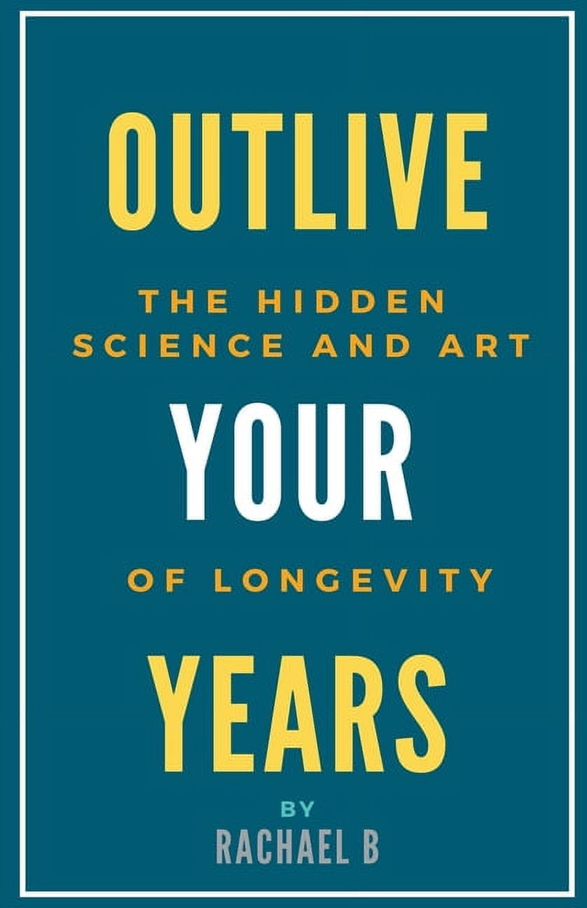 Outlive Your Years: The Hidden Science and Art of Longevity, (Paperback ...