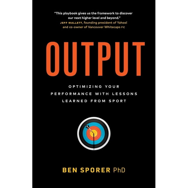 Output: Optimizing Your Performance with Lessons Learned from Sport ...