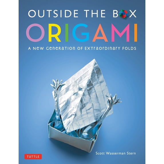 Outside the Box Origami: A New Generation of Extraordinary Folds ...