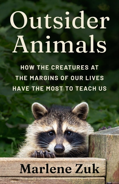 Outsider Animals: How the Creatures at the Margins of Our Lives Have ...