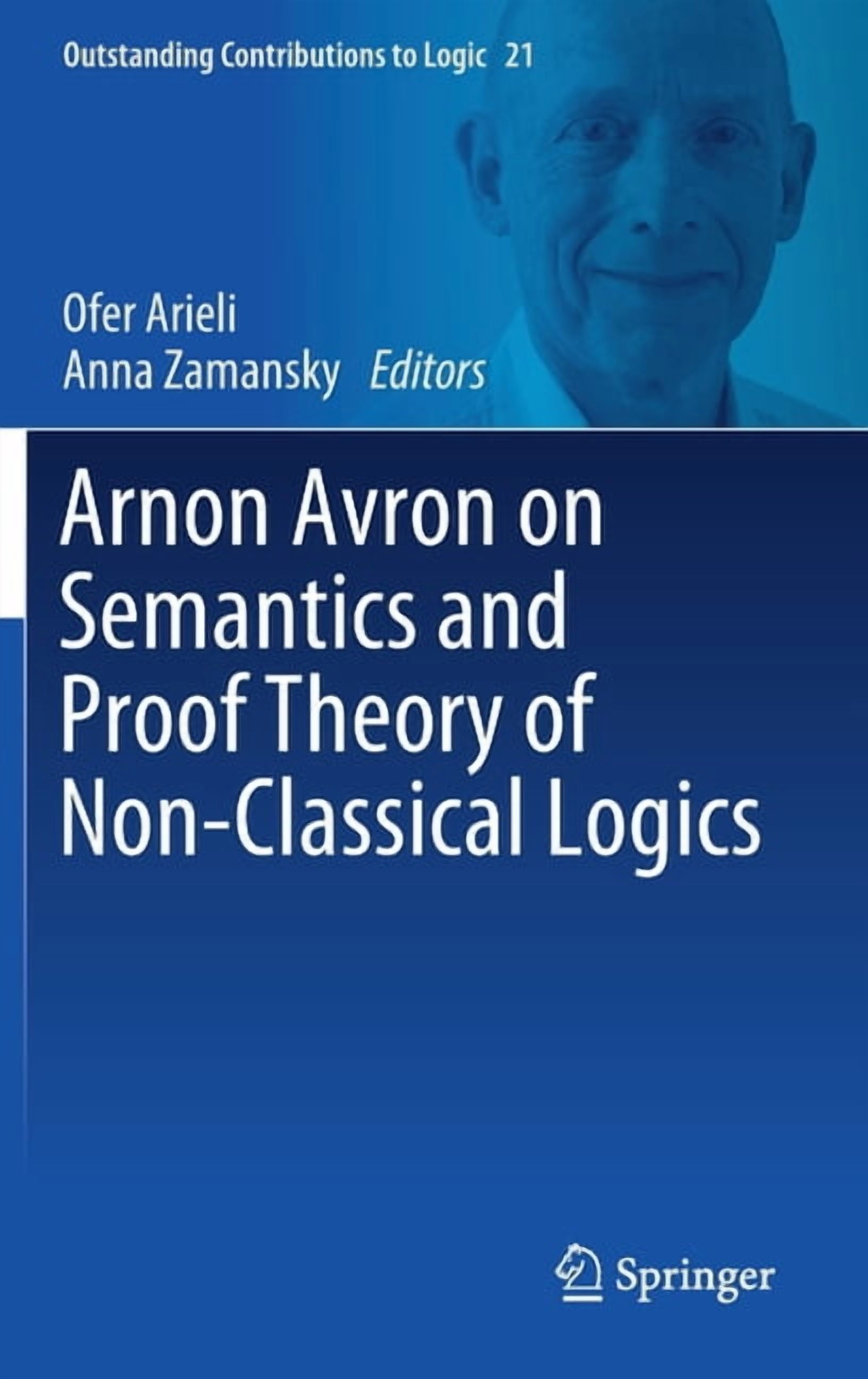 Outstanding Contributions to Logic Arnon Avron on Semantics and Proof ...