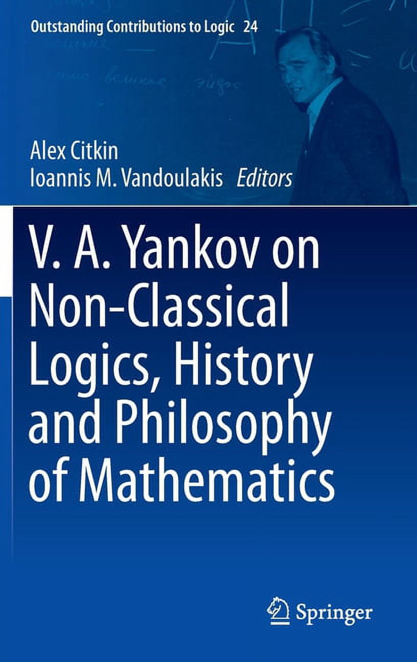 Outstanding Contributions To Logic V A Yankov On Non Classical Logics History And Philosophy