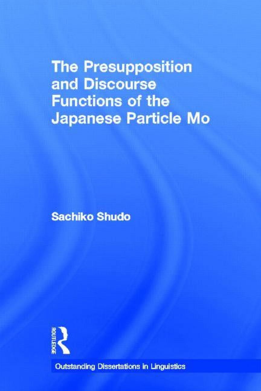 Outstanding Dissertations in Linguistics The Presupposition and Discourse Functions of the ...