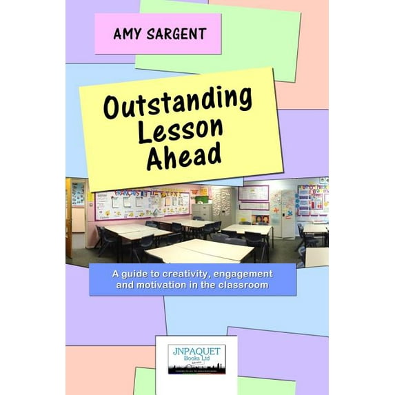 Outstanding Lesson Ahead: A Guide to Creativity, Engagement and Motivation in the Classroom ...