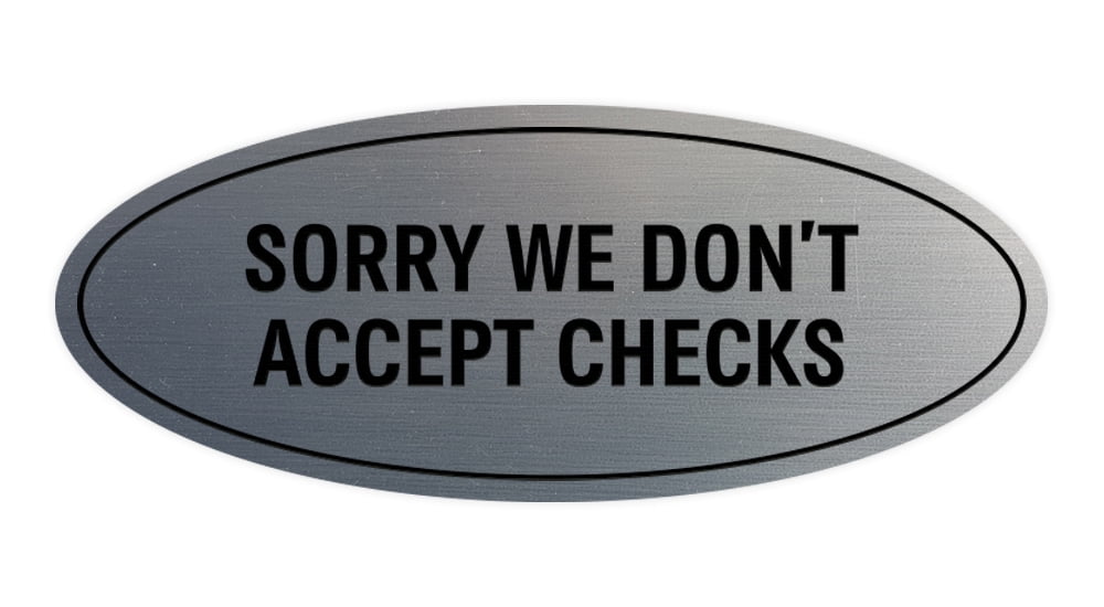 Oval SORRY WE DON'T ACCEPT CHECKS Sign (Brushed Silver) - Large 3.6x9 ...
