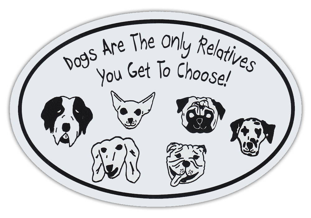 Oval Shaped Pet Magnets: Dogs Only Relatives You Choose (Dogs) | Cars ...