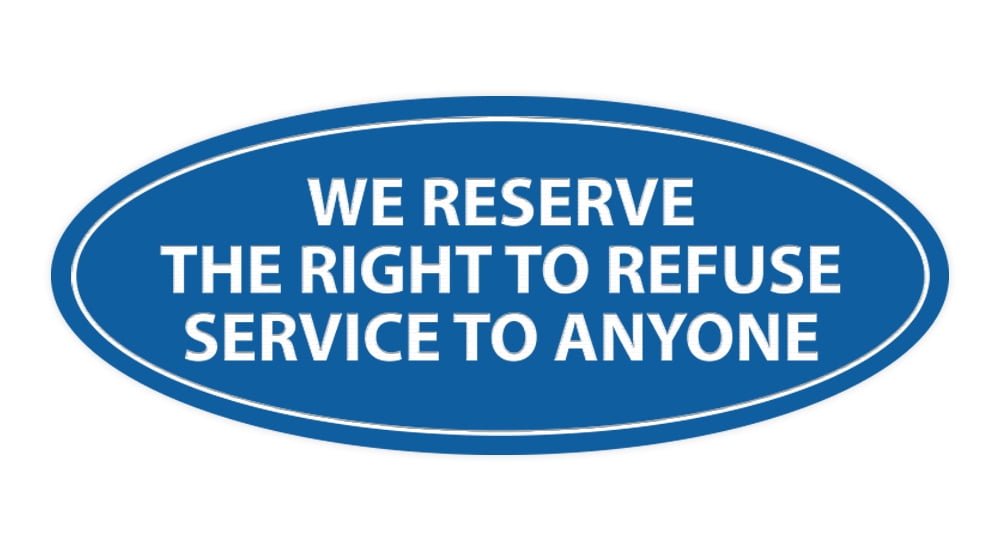 Oval WE RESERVE THE RIGHT TO REFUSE SERVICE TO ANYONE Sign (Blue ...