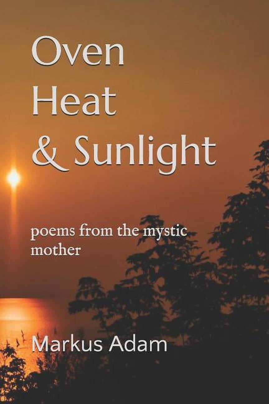 Oven Heat and Sunlight: poems from the mystic mother (Paperback ...