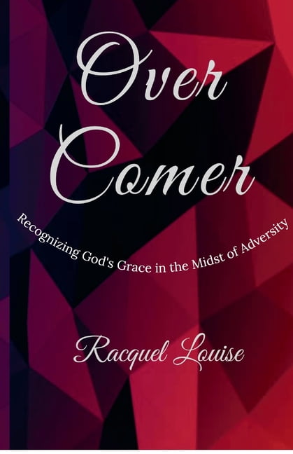 Over Come Over Comer: Recognizing God's Grace in the Midst of Adversity ...