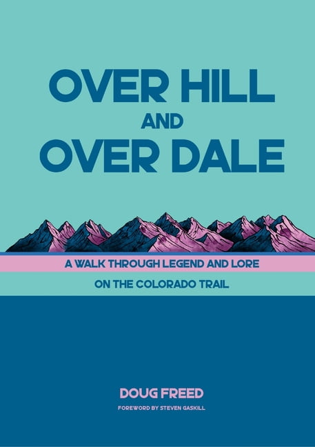 Over Hill and Over Dale: A Walk Through Legend and Lore on the Colorado ...
