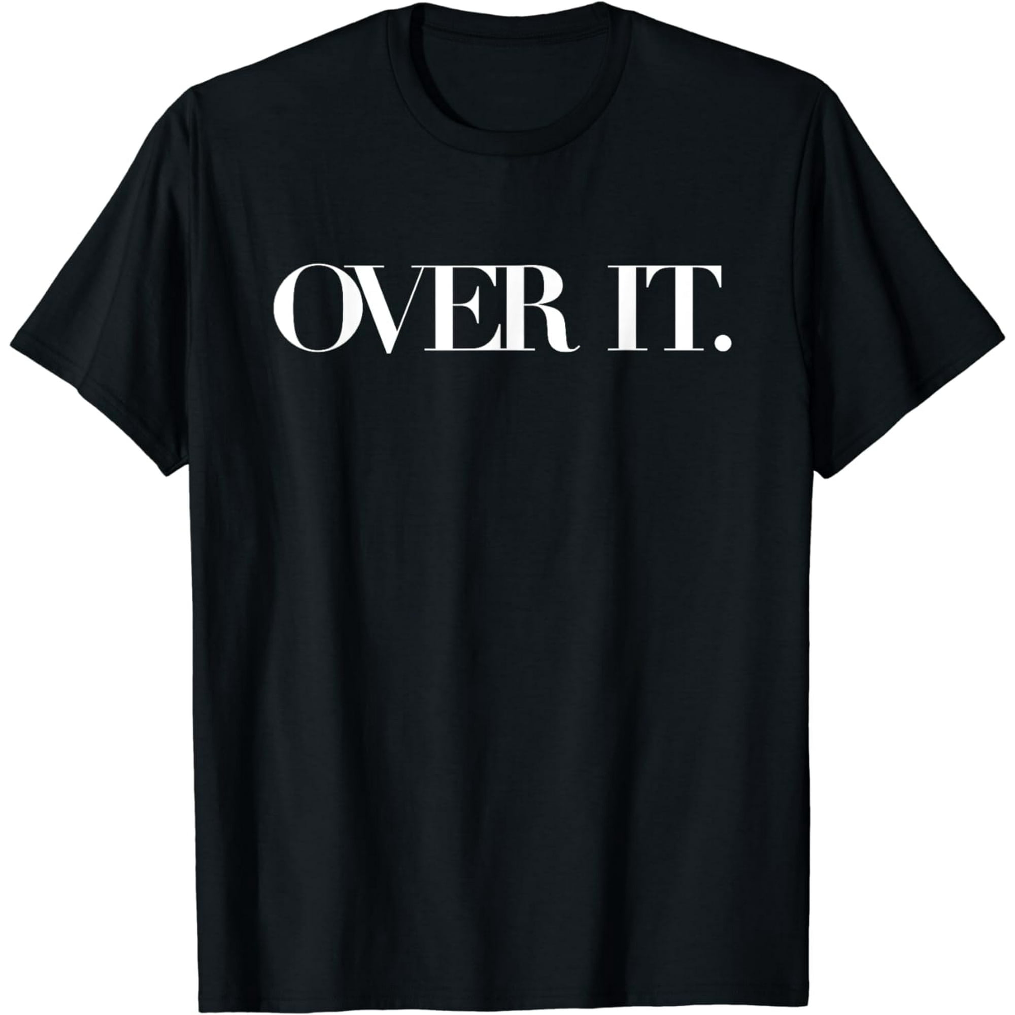 Over It, Soo Over It, Annoyed Over It already Over It Shirt pure cotton ...