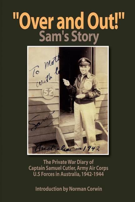 ''Over and Out!'' : The Private War Diary of Captain Samuel Cutler ...