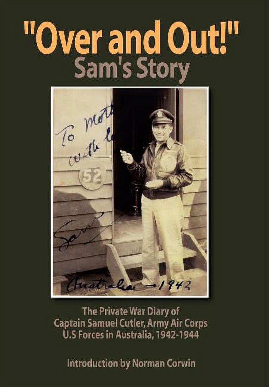 Over and Out : The Private War Diary of Captain Samuel Cutler, Army Air ...