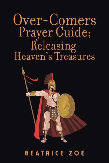 Over-comers Prayer Guide : Releasing Heaven?s Treasures: Bullet Points ...