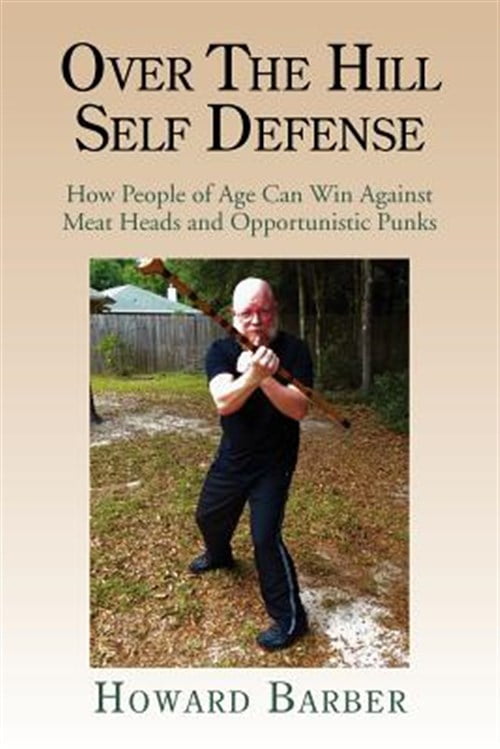 Over the Hill Self Defense: How People of Age Can Win Against Meat ...