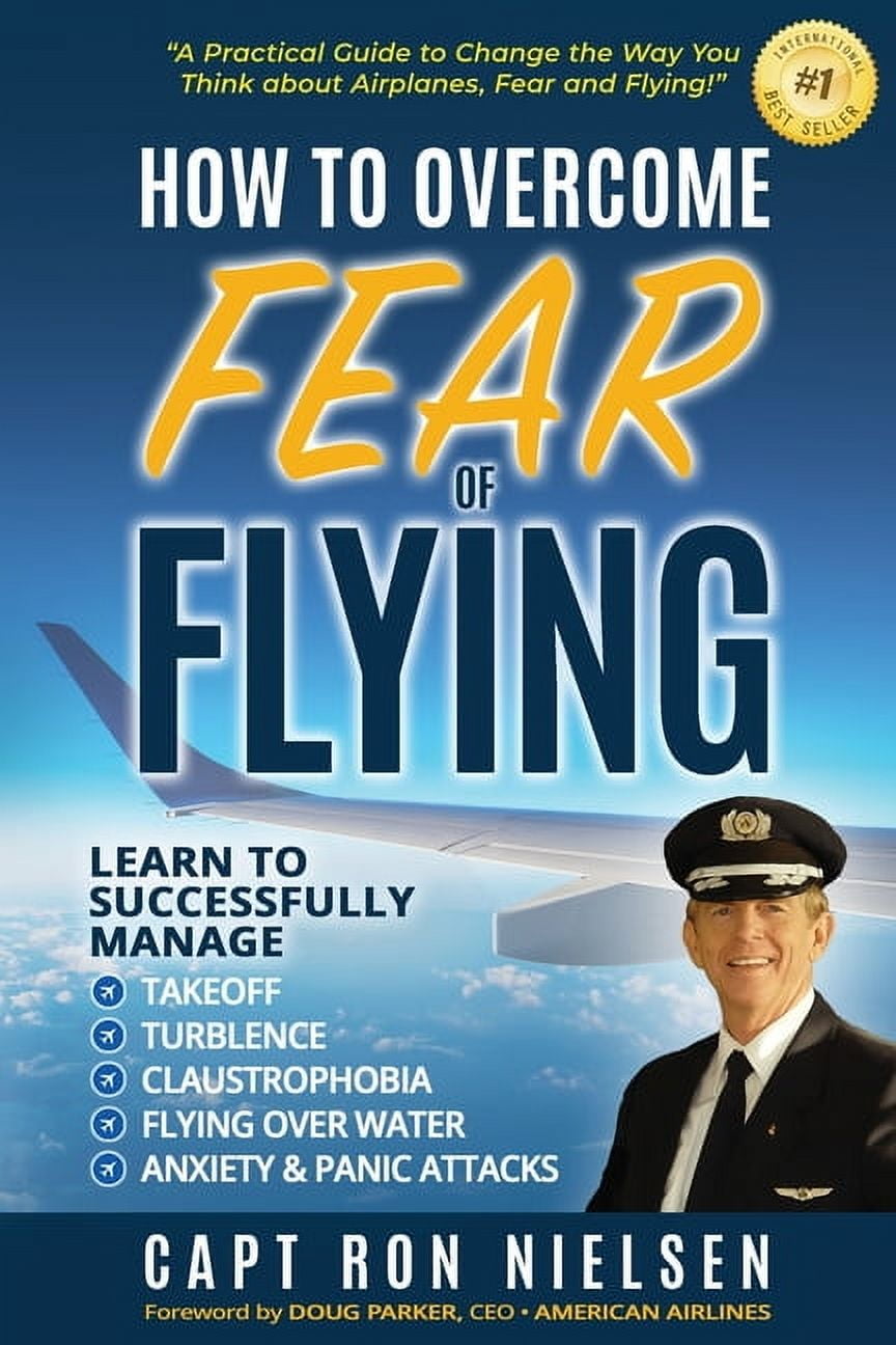 How to Overcome Fear of Flying - A Practical Guide to Change the Way ...