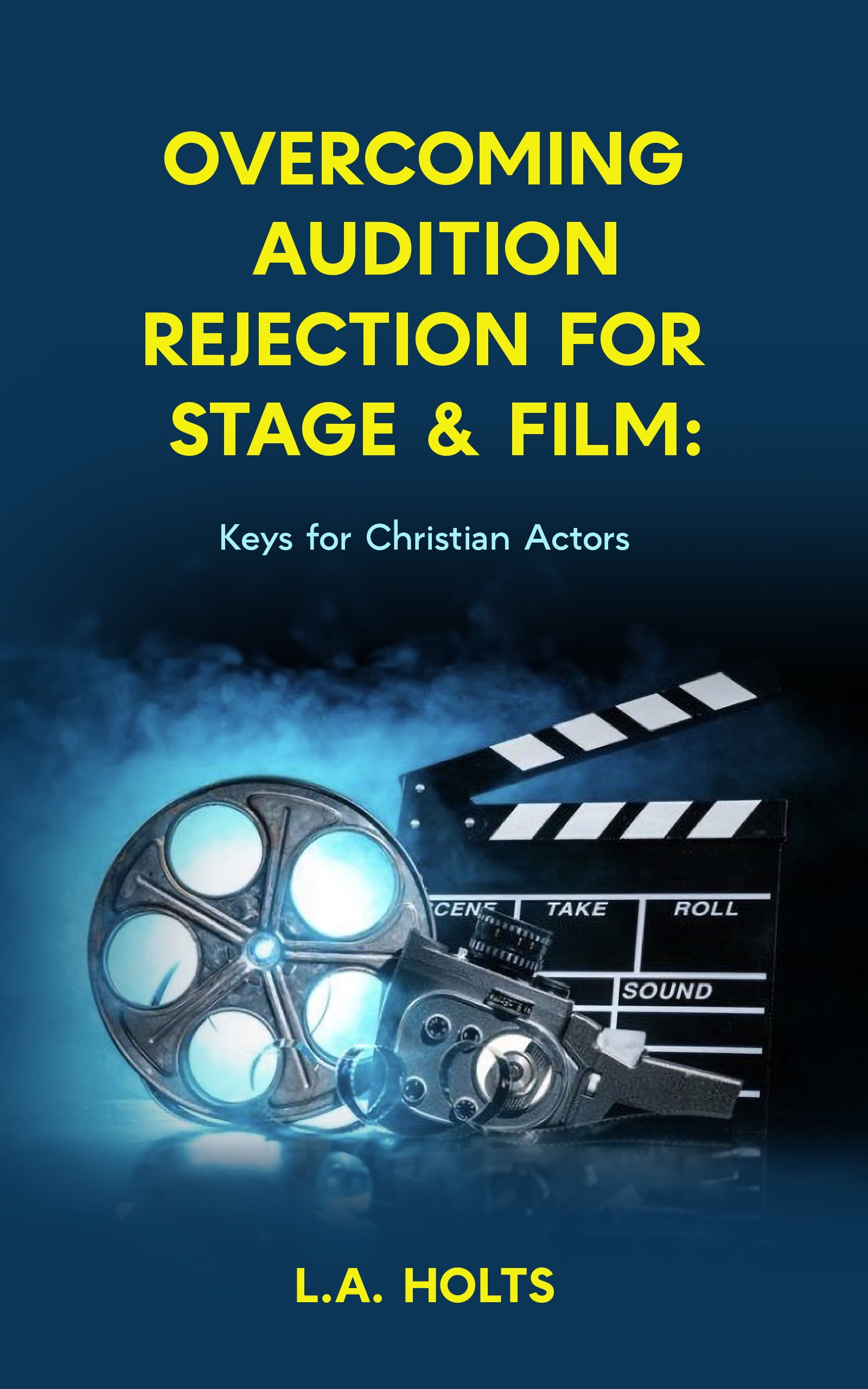 Overcoming Audition Rejection for Stage & Film: Keys for Christian ...