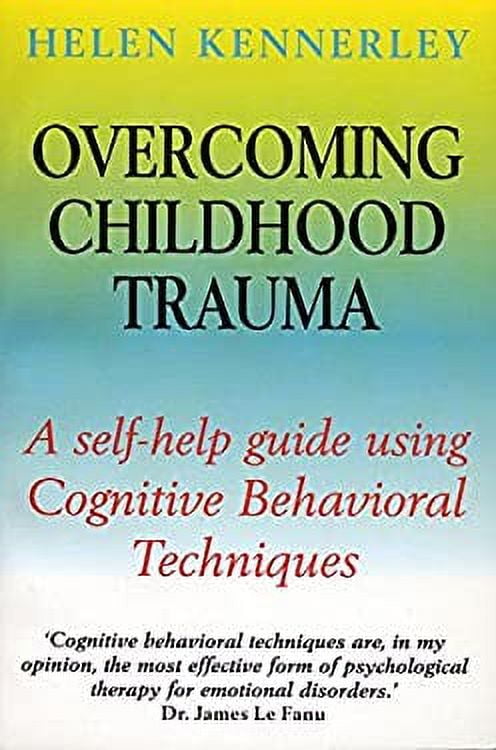Pre-Owned Overcoming Childhood Trauma: A Self-Help Guide Using Cognitive Behavioral Techniques ...