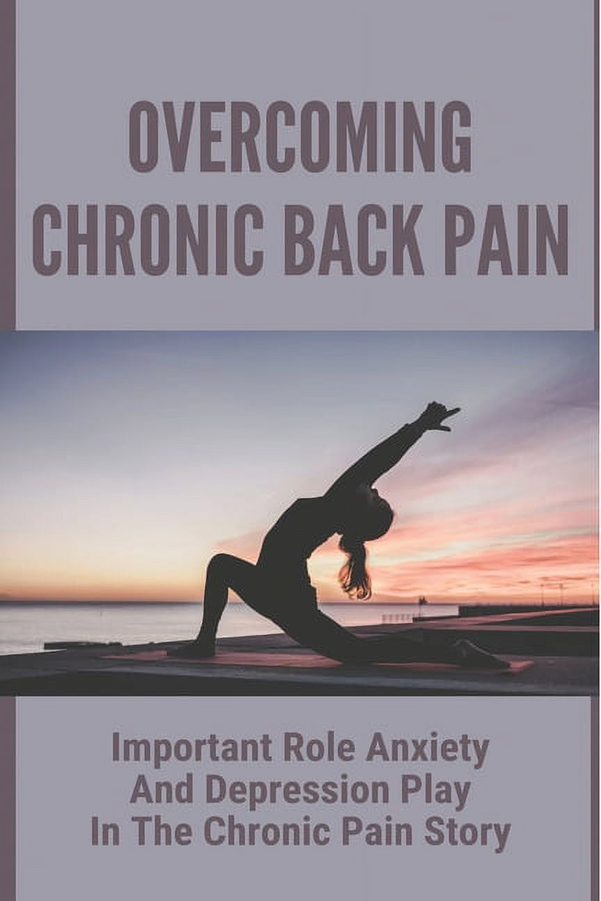 Overcoming Chronic Back Pain : Important Role Anxiety And Depression ...