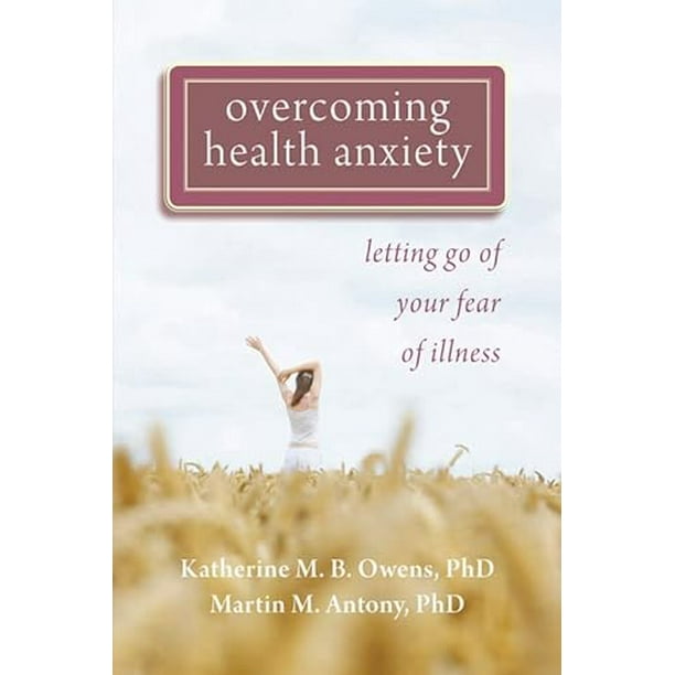 Pre-Owned Overcoming Health Anxiety: Letting Go of Your Fear of Illness (Paperback) 1572248386 ...
