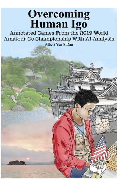 Overcoming Human Igo : Annotated Games from the 2019 World Amateur Go ...