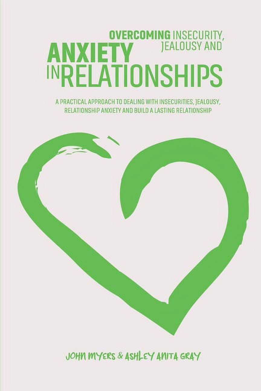 Overcoming Insecurity, Jealousy And Anxiety In Relationships : A ...
