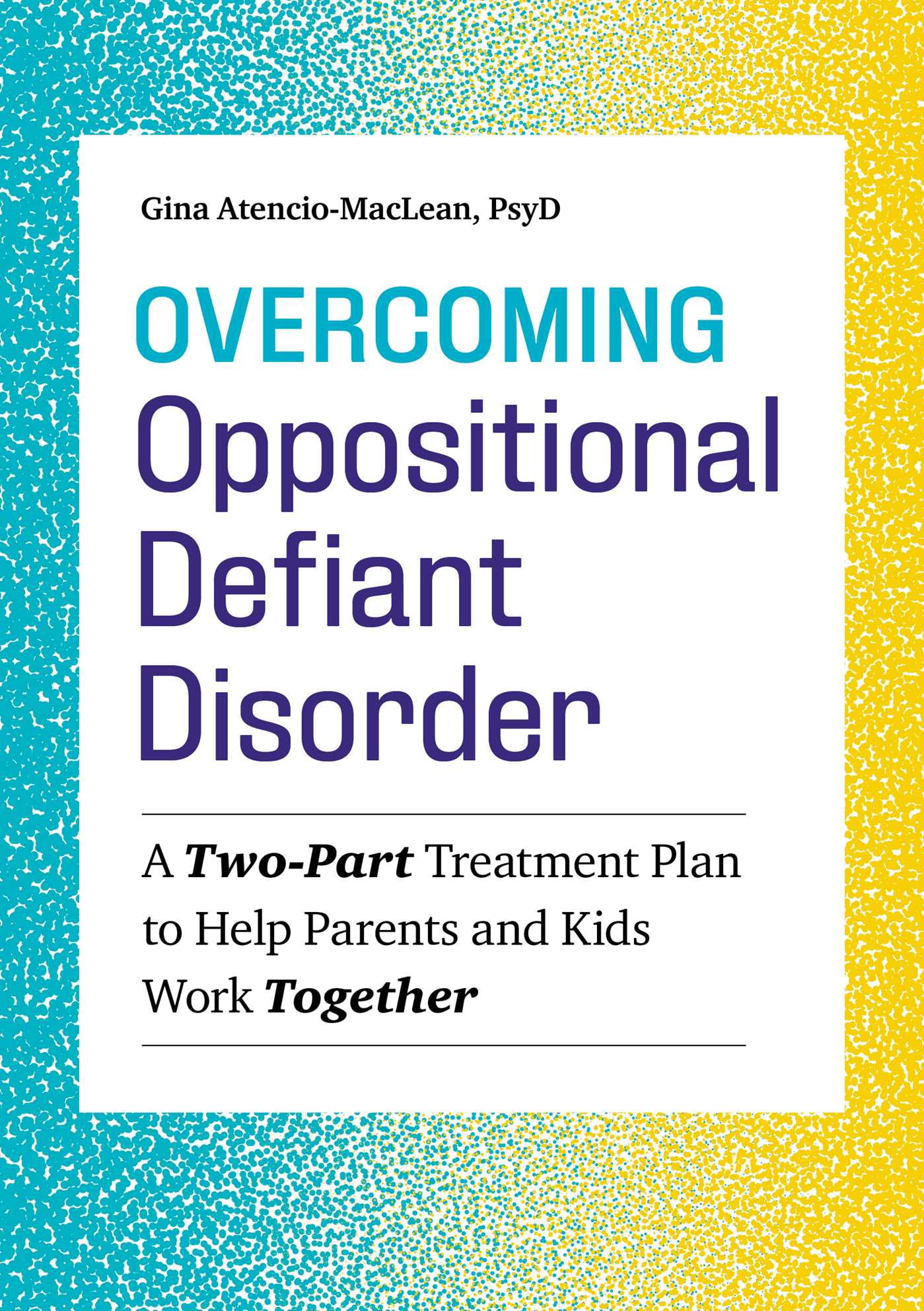 Overcoming Oppositional Defiant Disorder : A Two-Part Treatment Plan to ...