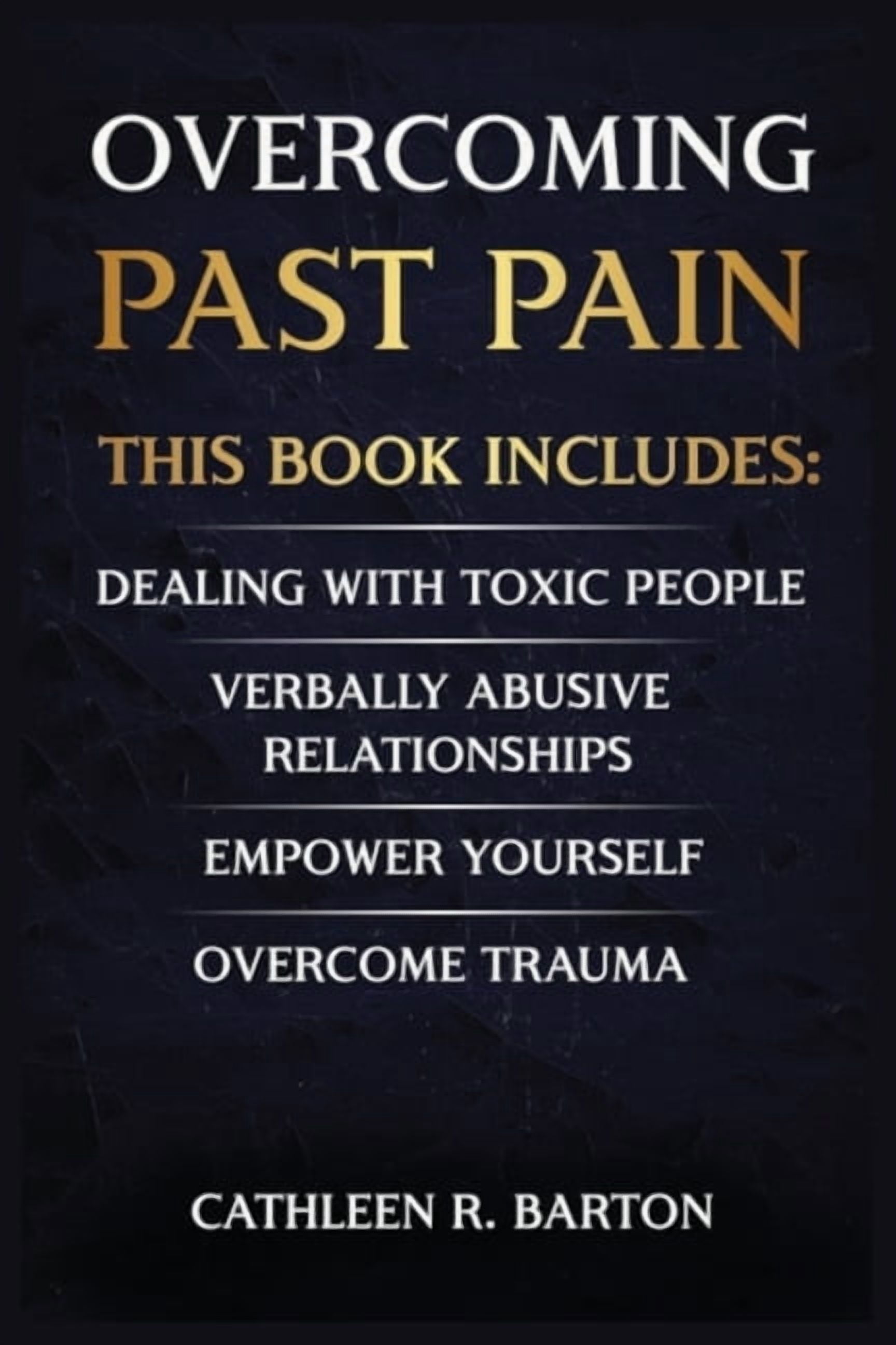 Overcoming Past Pain: Dealing with Toxic People, Verbally Abusive ...