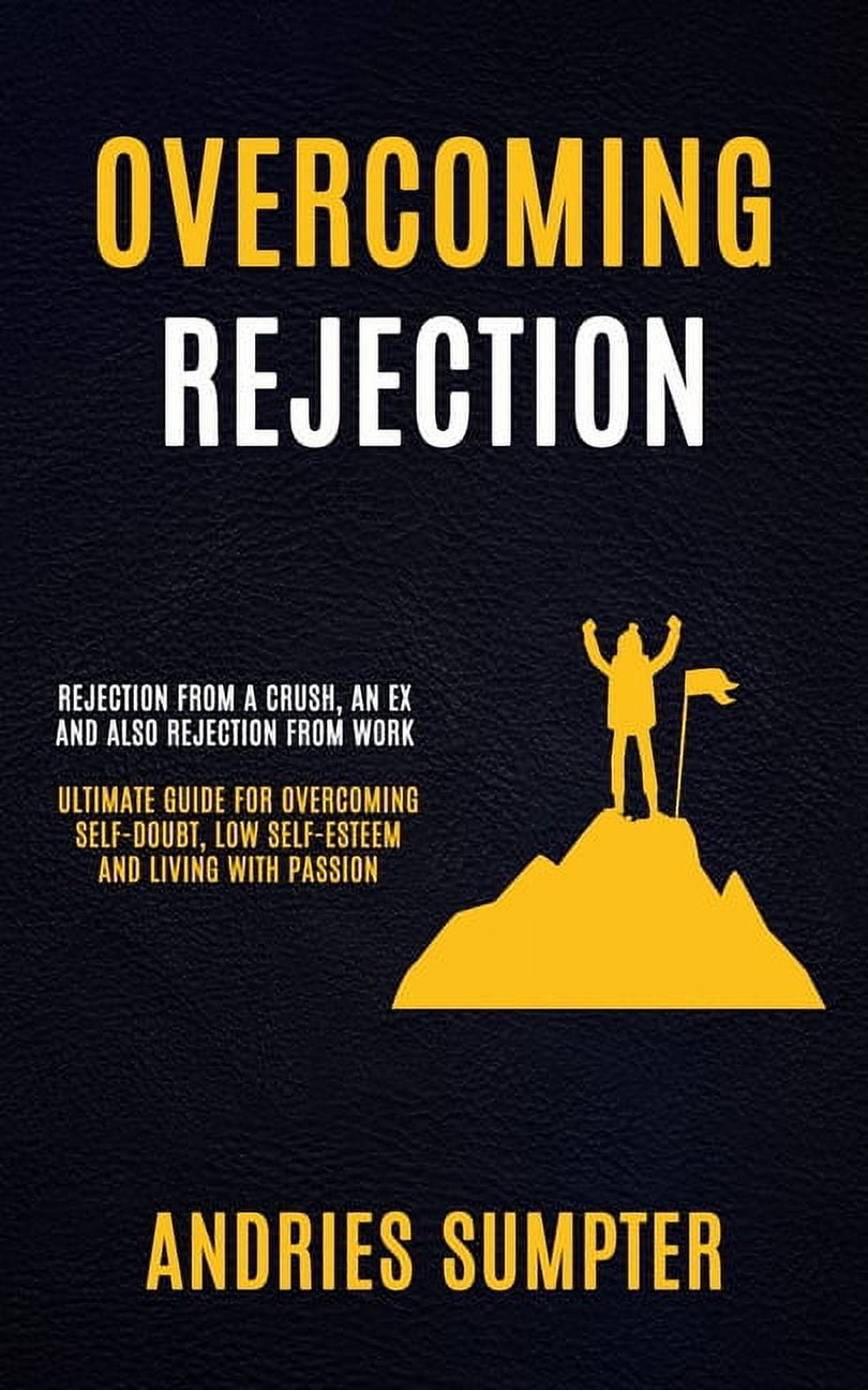 Overcoming Rejection: Rejection From A Crush, An Ex And Also Rejection ...