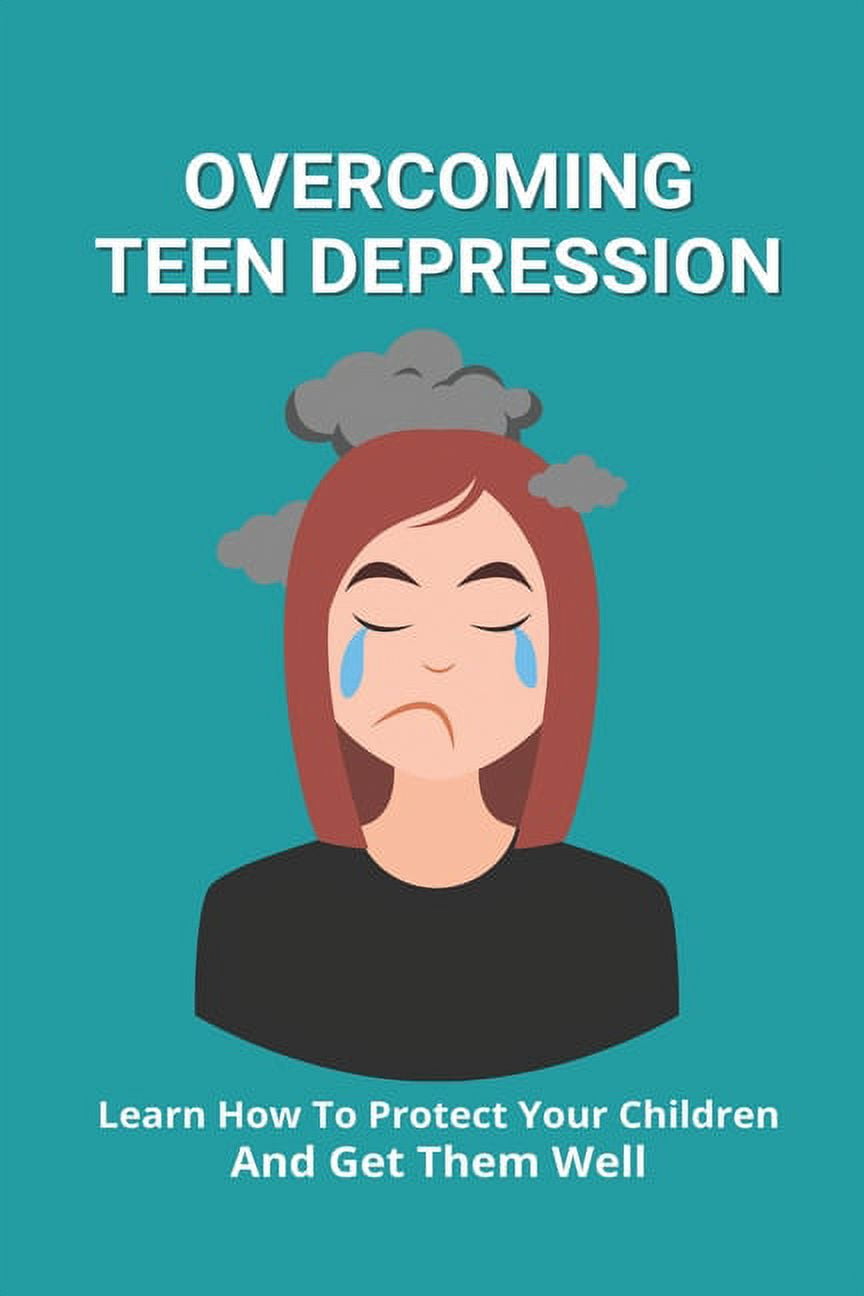 Overcoming Teen Depression : Learn How To Protect Your Children And Get ...