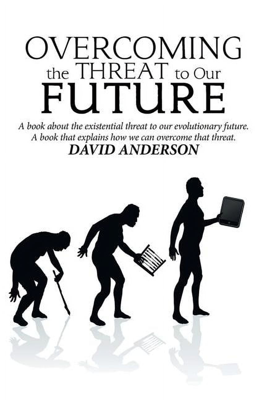 Overcoming the Threat to Our Future : A Book About the Existential ...