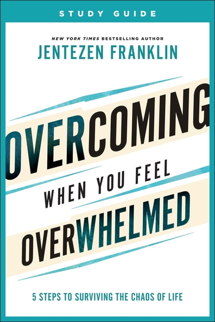 Overcoming When You Feel Overwhelmed Study Guide: 5 Steps to Surviving ...