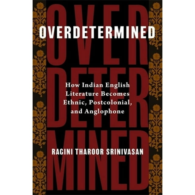 Overdetermined: How Indian English Literature Becomes Ethnic ...