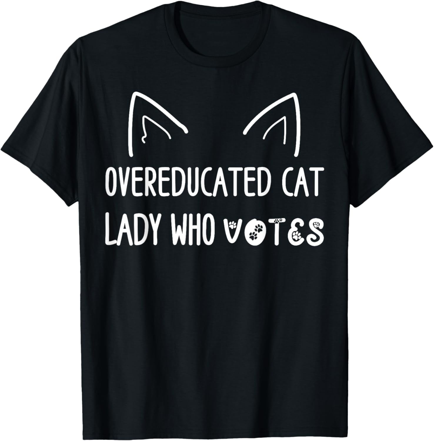 Overeducated Cat Lady Who Votes Cat Lovers Election 2024 fun T-Shirt ...