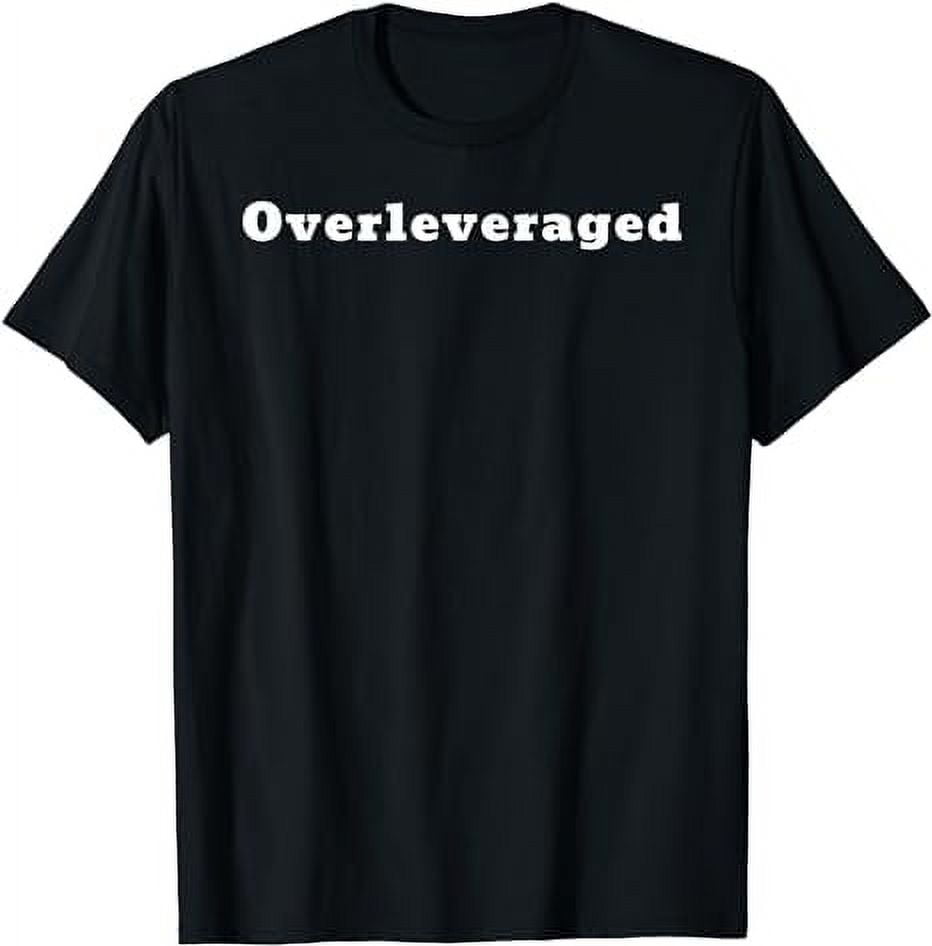 Overleveraged T-Shirt - Walmart.com