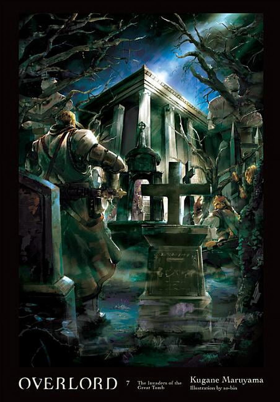 Overlord Overlord, Vol. 7 (Light Novel): The Invaders of the Great Tomb ...