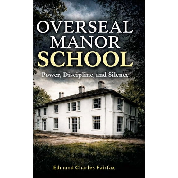 Overseal Manor School Power, Discipline, and Silence, (Hardcover ...