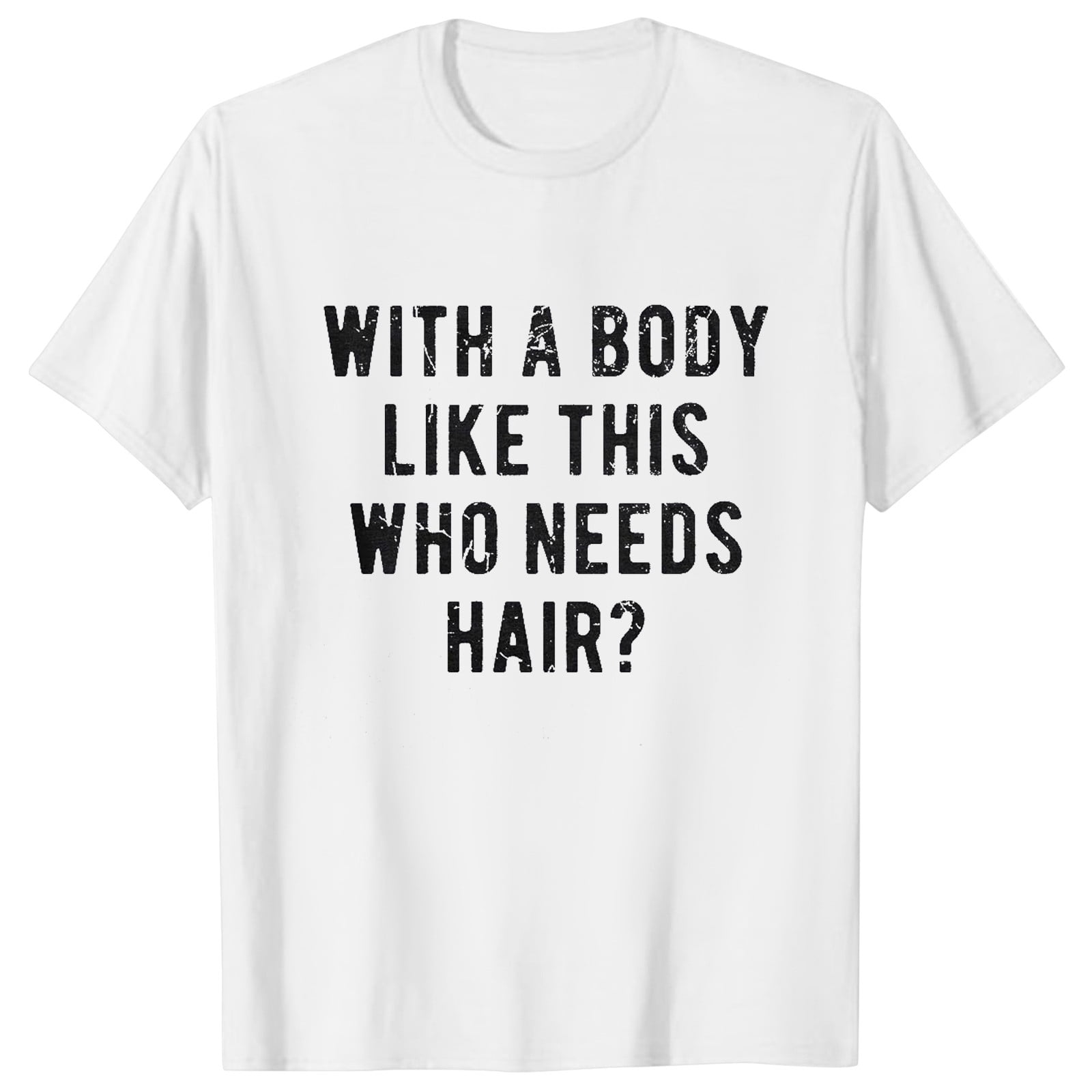 Oversized Tshirts Men Male With A Body Like This Who Needs Hair T Shirt ...