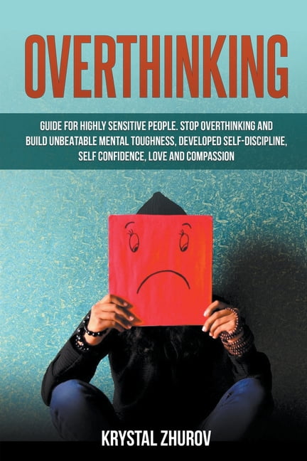 Overthinking: Guide for Highly Sensitive People. Stop Overthinking and ...