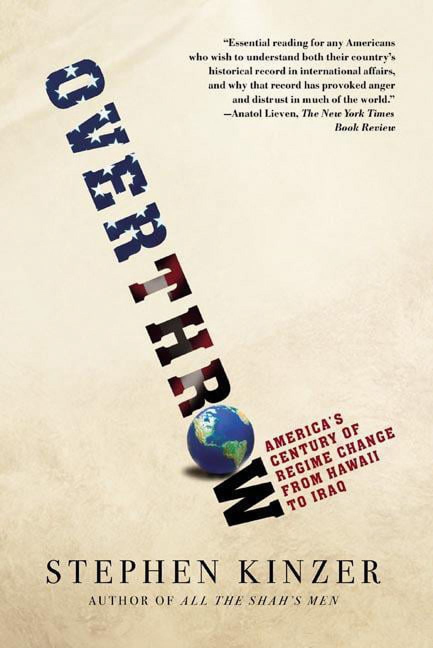 Overthrow : America's Century of Regime Change from Hawaii to Iraq ...