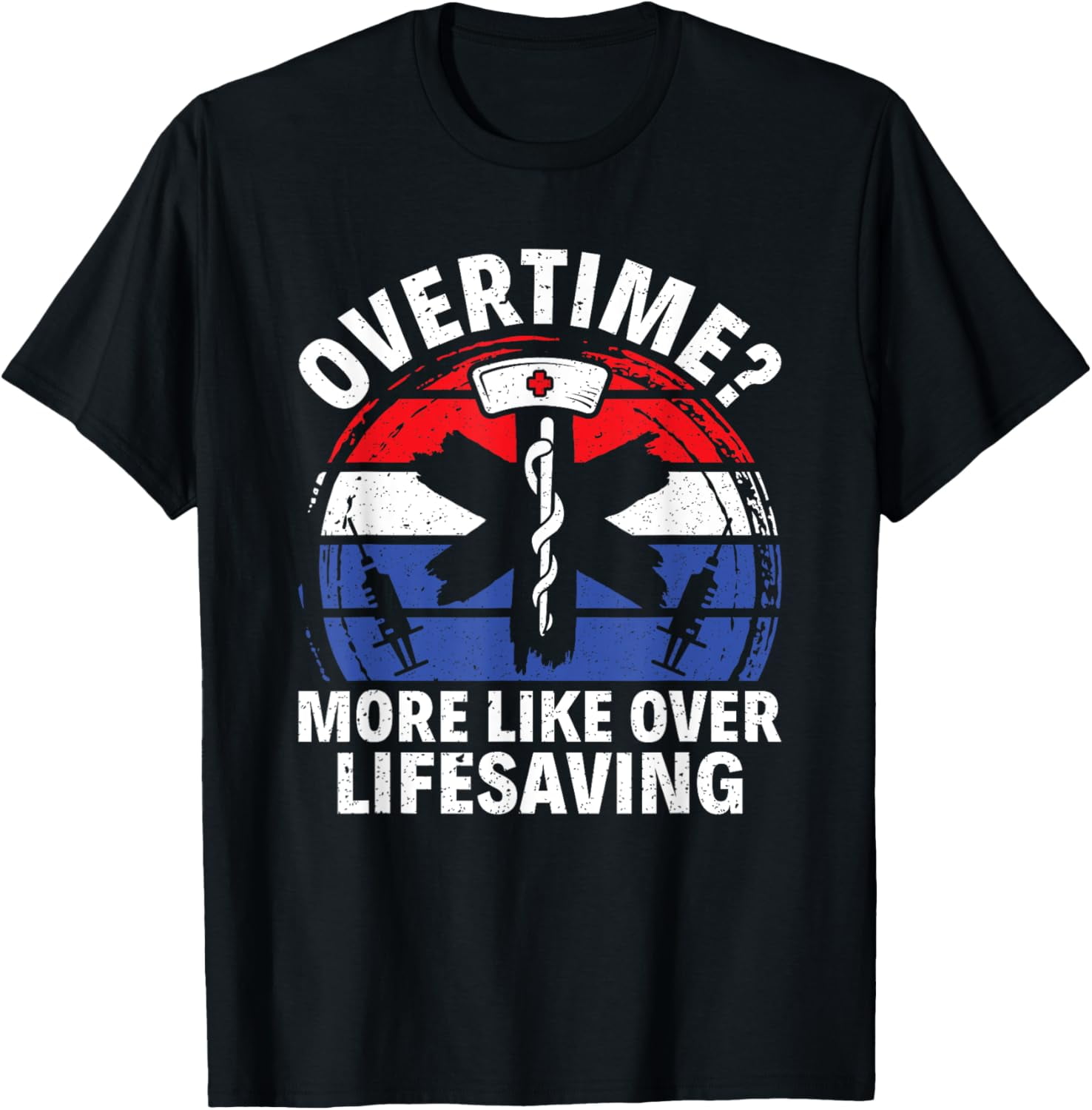 Overtime? More like Over Lifesaving - EMT Paramedic EMS T-Shirt100 ...